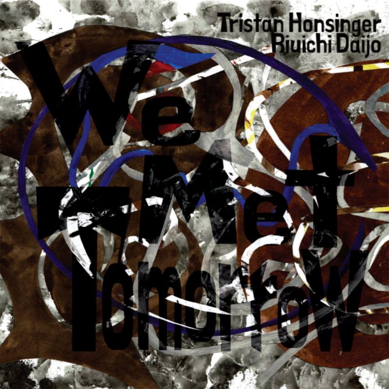 Tristan Honsinger - Riuichi Daijo: We Met Tomorrow (DPS Recordings ...
