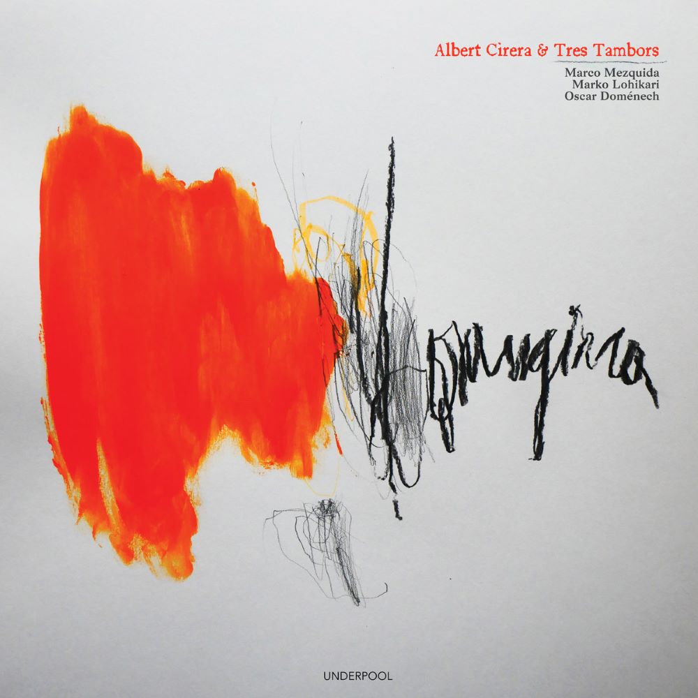 Albert Cirera & Tres Tambors: Orangina (Underpool; 2025) Por Carlos Lara [Grabación de jazz ...